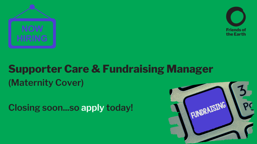 We’re hiring: Supporter Care & Fundraising Manager | Friends of the Earth